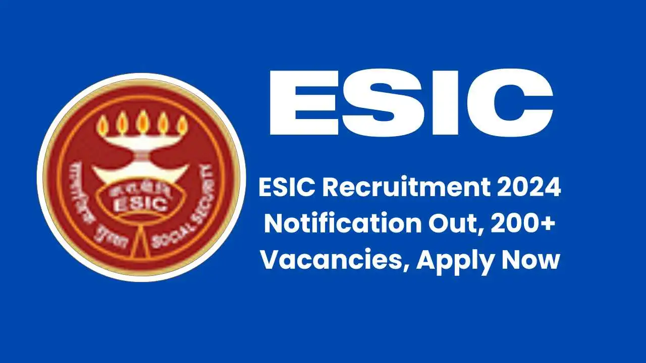 ESIC Recruitment 2024 Notification Out, 200+ Vacancies, Apply Now
